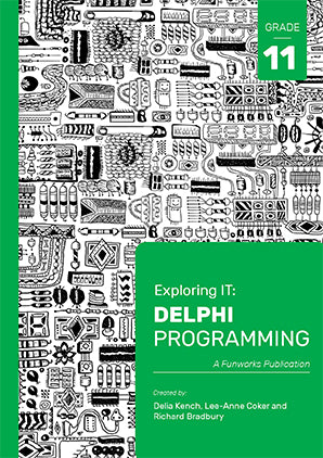 Exploring IT: Delphi Programming Grade 11 3rd Ed ISBN 9781928495048 – Funworks Online Books